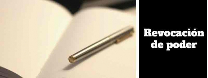 Revocación de poder notarial, requisitos, tipos y precio